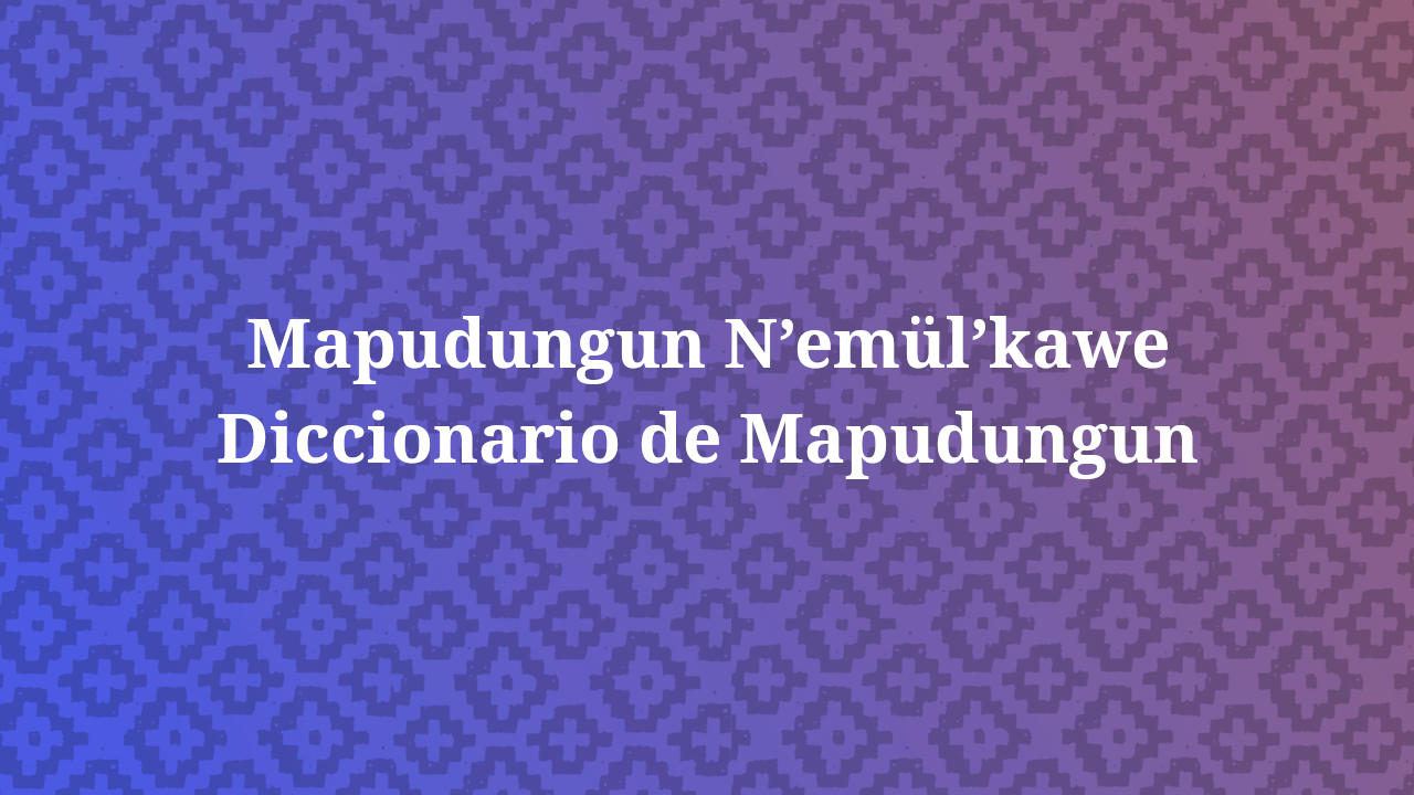 Mapudungun N’emül’kawe - Diccionario de Mapudungun